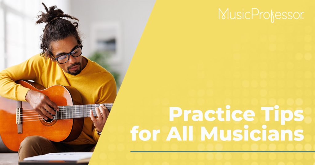 Effective Tips for Practicing Music - MusicProfessor Blog